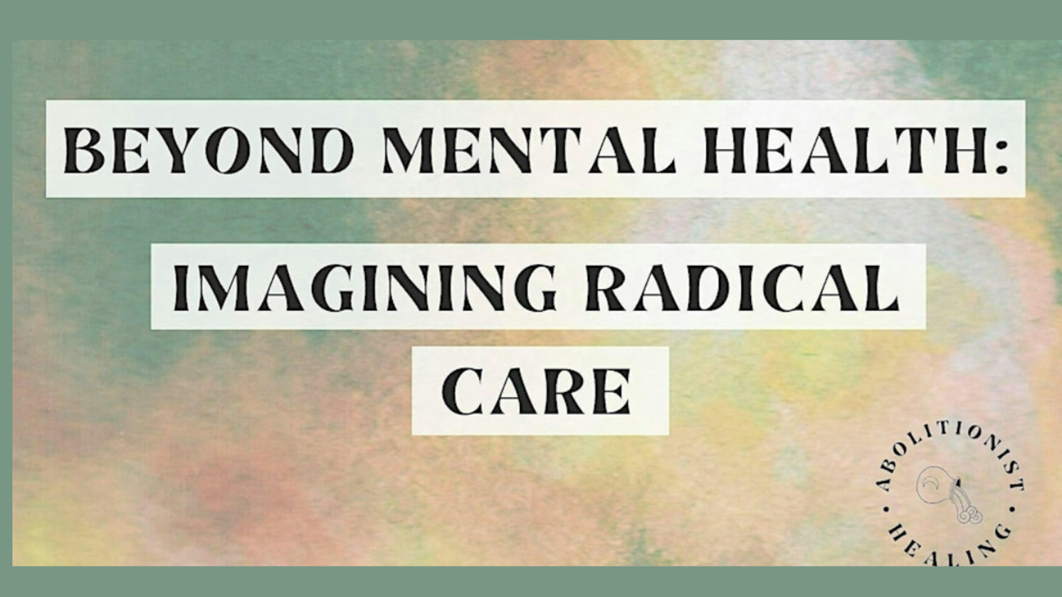 Beyond Mental Health: Imagining Radical Care – Wellspring Settlement